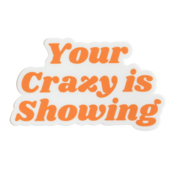 Your Crazy is Showing Sticker - Made in TN